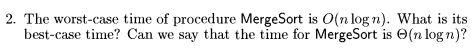 Solved 2. The worst-case time of procedure MergeSort is | Chegg.com