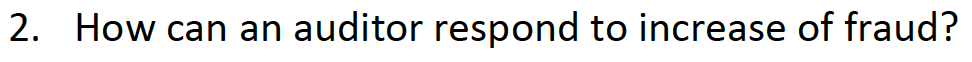 Solved 2. How can an auditor respond to increase of fraud? | Chegg.com