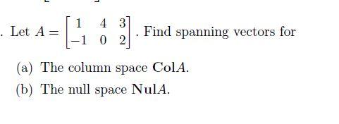Solved Let A=[1−14032]. Find spanning vectors for (a) The | Chegg.com