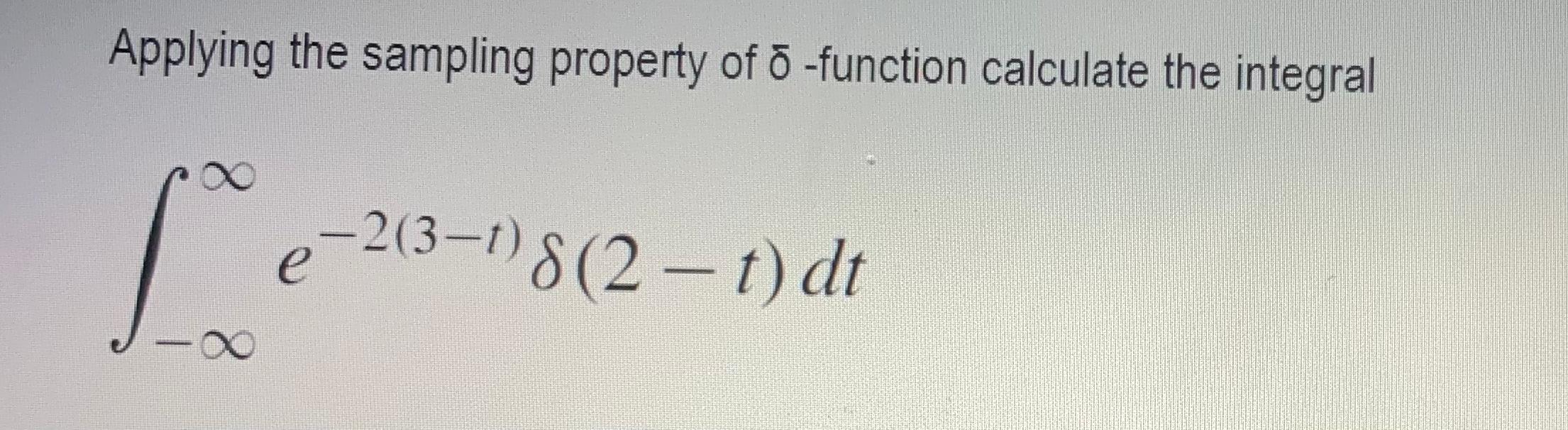 Solved Applying the sampling property of δˉ-function | Chegg.com