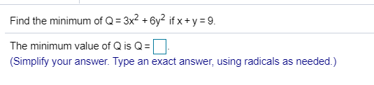 Solved Find the minimum of Q = 3x2 + 6y2 if x+y=9. The | Chegg.com