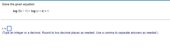 Solved Solve the given equation. log(5x−1)+log(x+4)=1 x≈ | Chegg.com