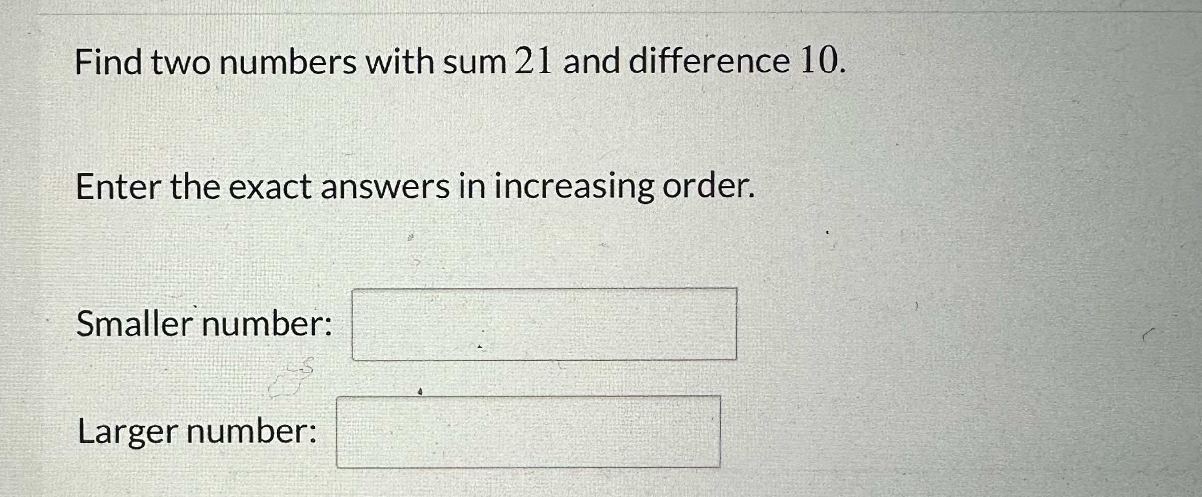 Solved Find two numbers with sum 21 and difference 10 . | Chegg.com