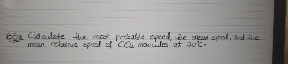 Solved B5a Calculate the most probable speed, the mean | Chegg.com