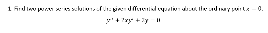 Solved 1. Find two power series solutions of the given | Chegg.com