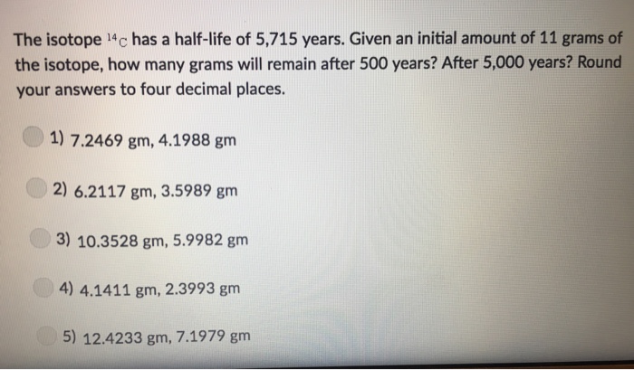 Solved The isotope 14c has a half-life of 5,715 years. Given | Chegg.com
