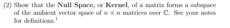 Solved (2) Show that the Null Space, or Kernel, of a matrix | Chegg.com