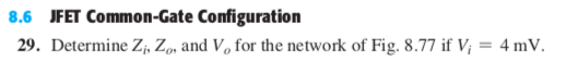 Solved 8.6 JFET Common-Gate Configuration 29. Determine Zi, | Chegg.com