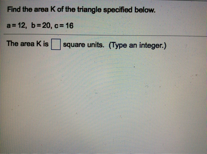 Solved Find the area K of the triangle specified below. a= | Chegg.com