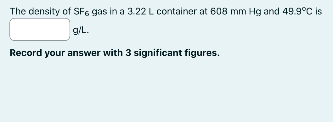 Solved The density of SF6 ﻿gas in a 3.22L ﻿container at | Chegg.com