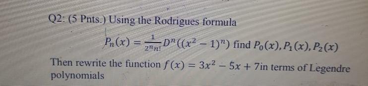 Solved Q2: (5 Pnts.) Using the Rodrigues formula Pn(x) = | Chegg.com