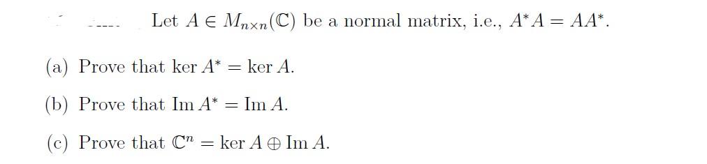 Solved Let A e Mnxn(C) be a normal matrix, i.e., A* A = AA*. | Chegg.com