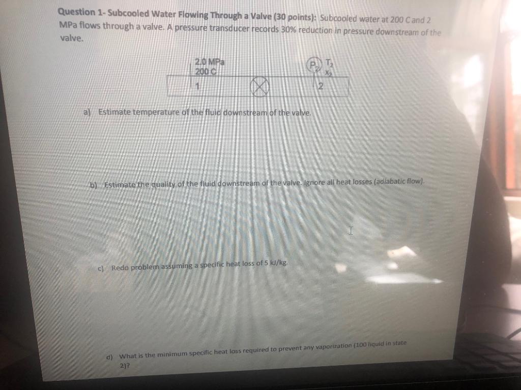 Solved Question 1- Subcooled Water Flowing Through a Valve | Chegg.com