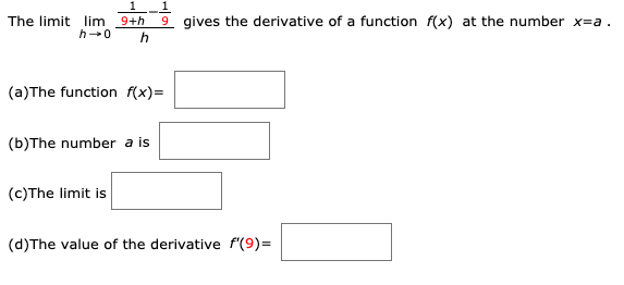 Solved The limit lim 1 9+h h 1 9 gives the derivative of a | Chegg.com