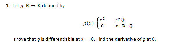 Solved 1. Let g:R→R defined by g(x)={x20x∈Qx∈R−Q Prove that | Chegg.com