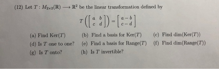 Solved (12) Let T : M2x2(R) → R2 be the linear | Chegg.com