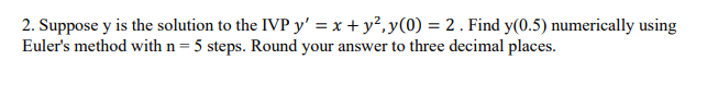 Solved Suppose y ﻿is the solution to the IVP y'=x+y2,y(0)=2. | Chegg.com