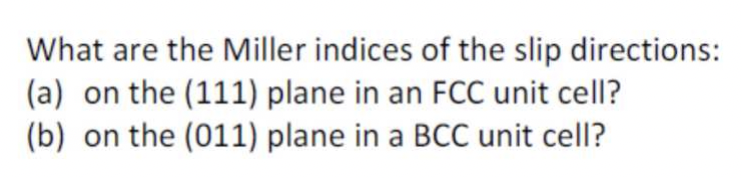 Solved What are the Miller indices of the slip directions: | Chegg.com