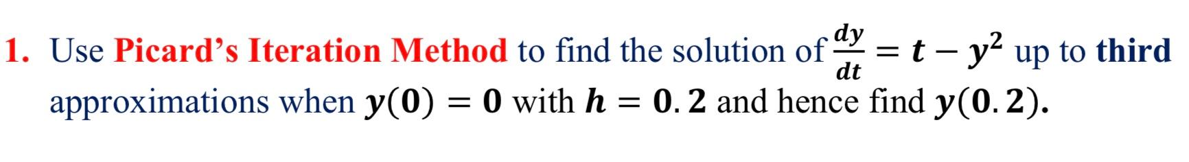 Solved 1. Use Picard's Iteration Method to find the solution | Chegg.com