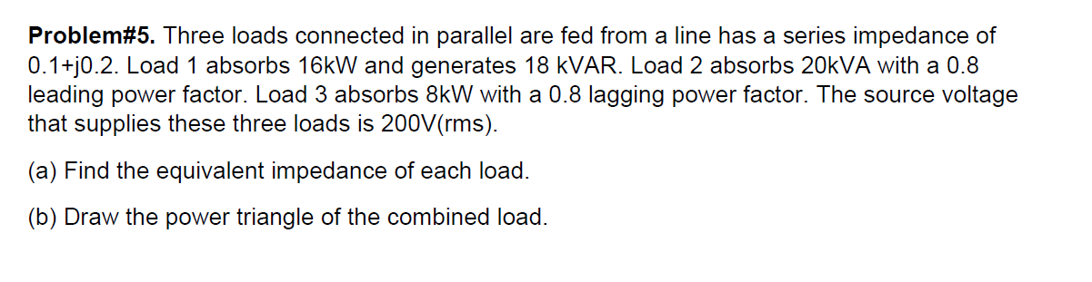 Solved Problem#5. Three loads connected in parallel are fed | Chegg.com