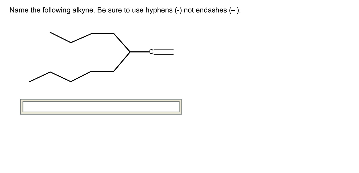 Solved Name the following alkyne. Be sure to use hyphens (-) | Chegg.com