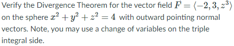 Solved Verify the Divergence Theorem for the vector field F | Chegg.com