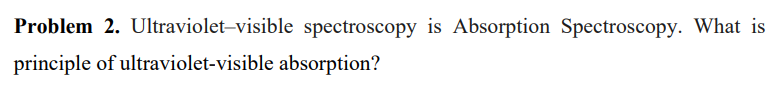 Solved Problem 2. Ultraviolet-visible spectroscopy is | Chegg.com