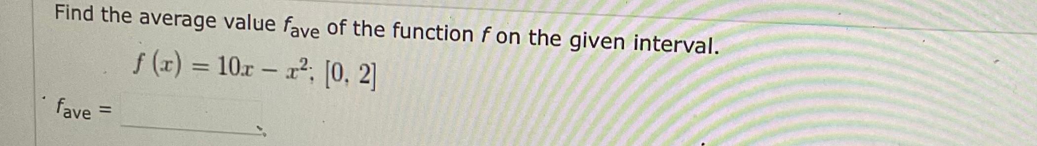 Solved Find the average value fave of the function f on the | Chegg.com