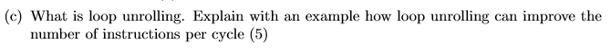 (c) What is loop unrolling. Explain with an example | Chegg.com