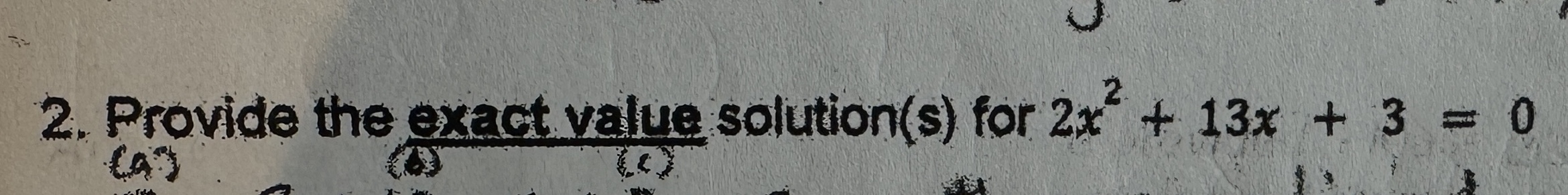 Solved Provide the exact value solution(s) ﻿for 2x2+13x+3=0 | Chegg.com