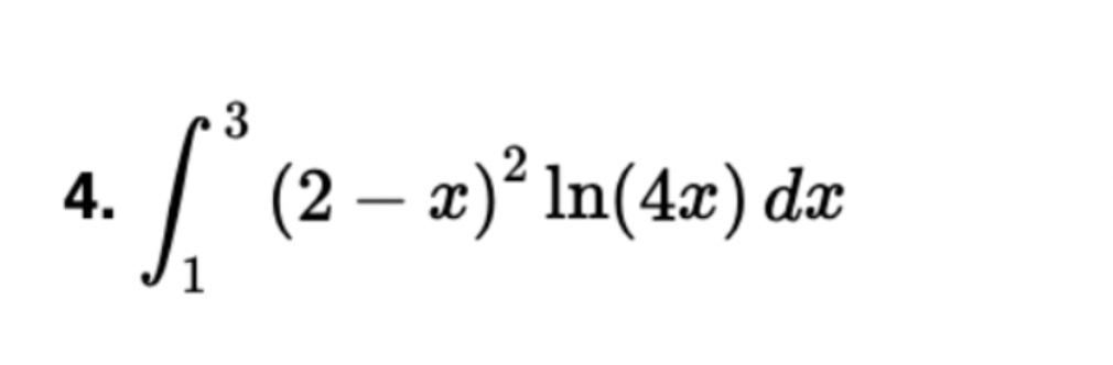 Solved 3 4. ¹.² (2 − x)² ln(4x) dx 1 | Chegg.com