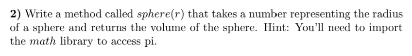Solved 2) Write a method called sphere (r) that takes a | Chegg.com