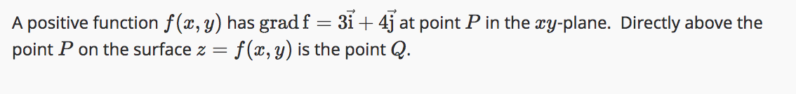 Solved A positive function f(x,y) has grad f=3i+4j at point | Chegg.com