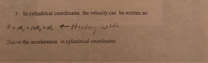 Solved 3. In cylindrical coordinates the velocity can be | Chegg.com
