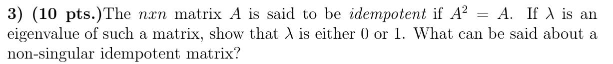 Solved 3) (10 pts.)The nxn matrix A is said to be idempotent | Chegg.com