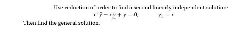 Solved Use reduction of order to find a second linearly | Chegg.com