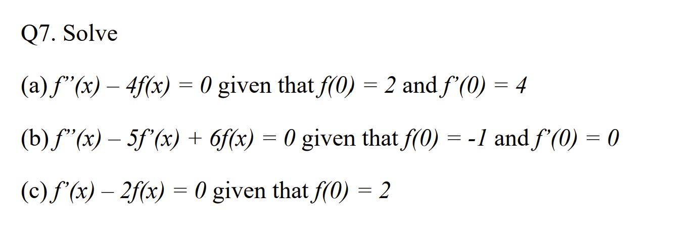 Solved Q7. Solve (a) f′′(x)−4f(x)=0 given that f(0)=2 and | Chegg.com