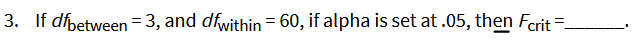 Solved 3. If dfbetween = 3, and dfwithin = 60, if alpha is | Chegg.com