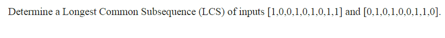 Solved Determine a Longest Common Subsequence (LCS) of | Chegg.com
