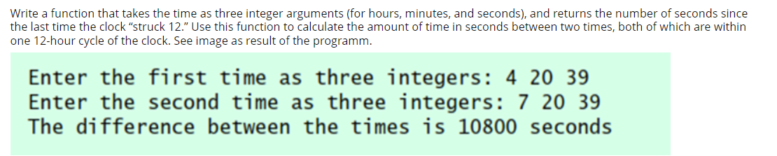 Solved Write a function that takes the time as three integer | Chegg.com