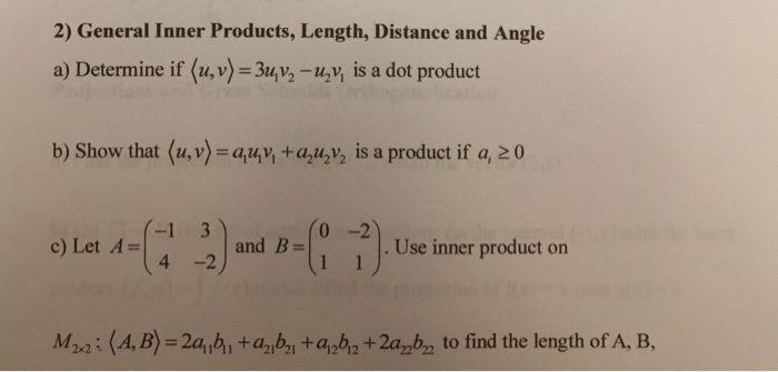 Solved 2) General Inner Products, Length, Distance and Angle | Chegg.com