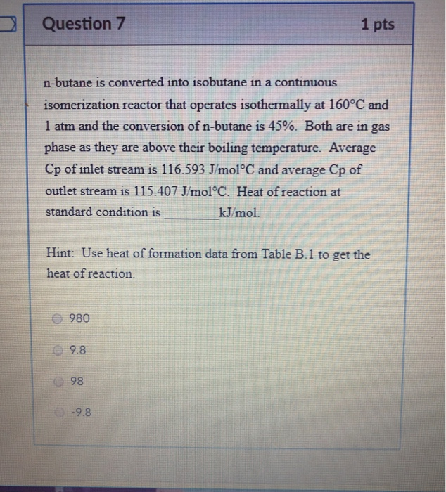 Solved Question 7 1 pts n-butane is converted into isobutane | Chegg.com