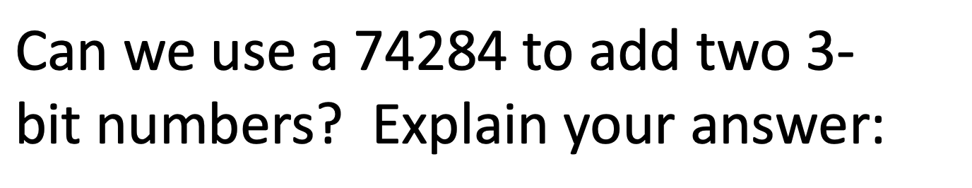 Solved Can we use a 74284 to add two 3- bit numbers? Explain | Chegg.com