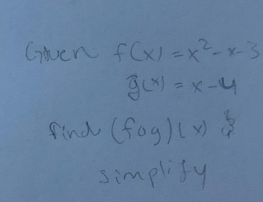 Solved Given f(x)=x²-x-3 g(x)=x-4 find (fog)(x) simplify | Chegg.com