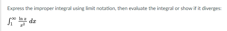 Solved Express the improper integral using limit notation, | Chegg.com