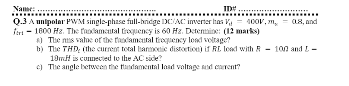 Solved Name: ID# Q.3 A unipolar PWM single-phase full-bridge | Chegg.com