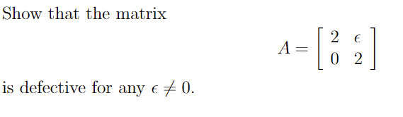 Solved Show that the matrix A=[20ϵ2] is defective for any | Chegg.com