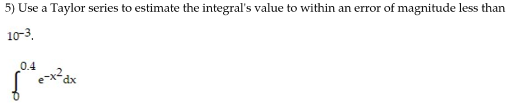 Solved Use a Taylor series to estimate the integral's value | Chegg.com