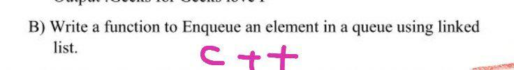 Solved B) Write a function to Enqueue an element in a queue | Chegg.com