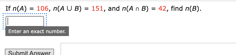 Solved If n(A) = 106, n(A U B) = 151, and n(A n B) = 42, | Chegg.com